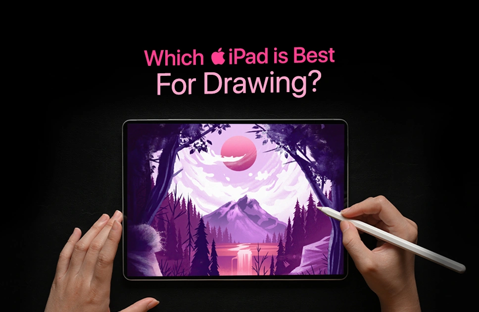 Best iPad for Drawing – Find the Perfect One for You